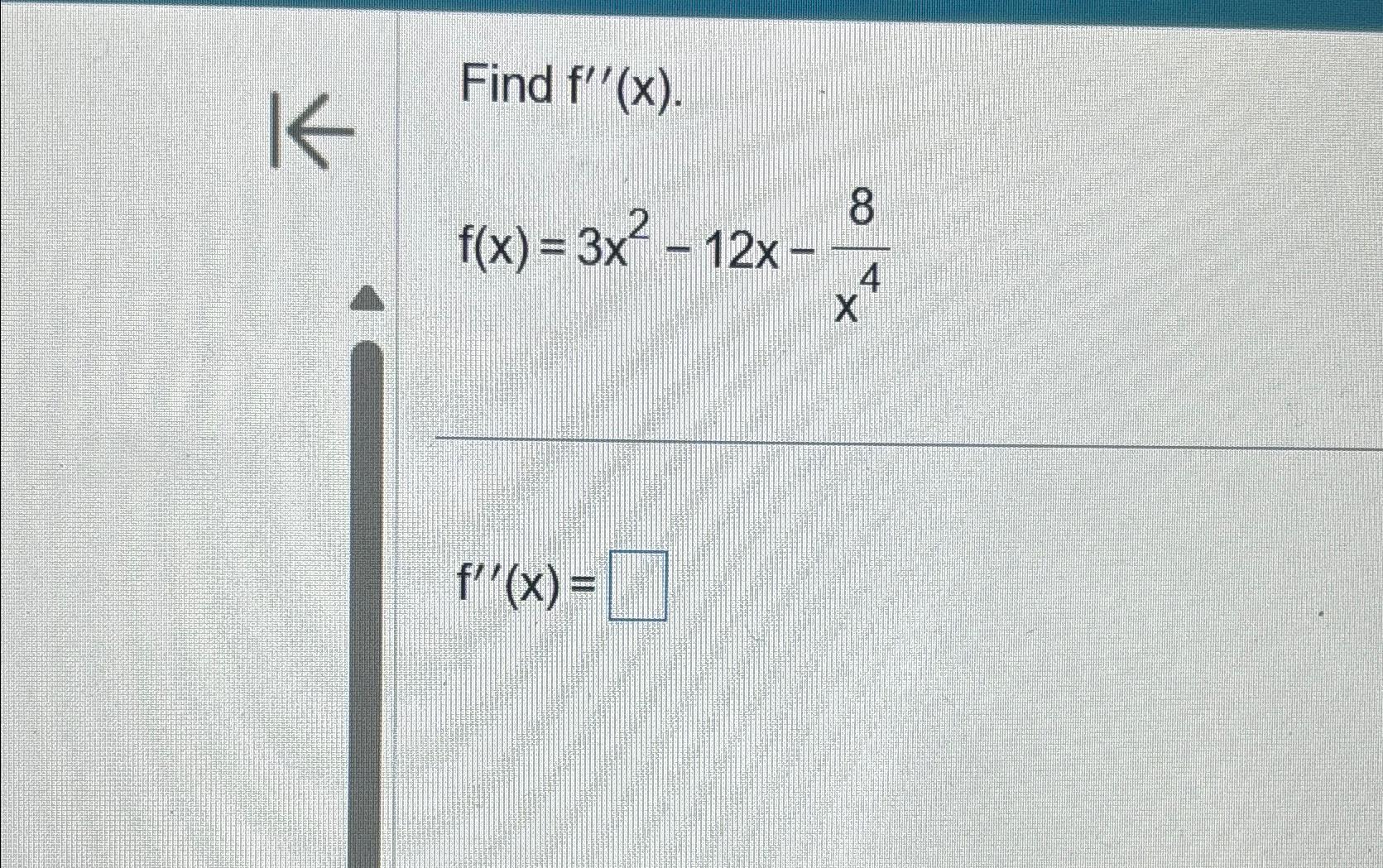 Solved Find f''(x).f(x)=3x2-12x-8x4f''(x)= | Chegg.com