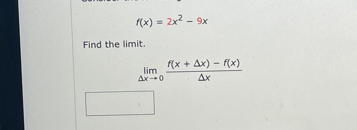 Solved f(x)=2x2-9xFind the limit.limΔx→0f(x+Δx)-f(x)Δx | Chegg.com