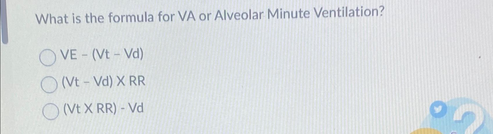 Solved What is the formula for VA or Alveolar Minute | Chegg.com
