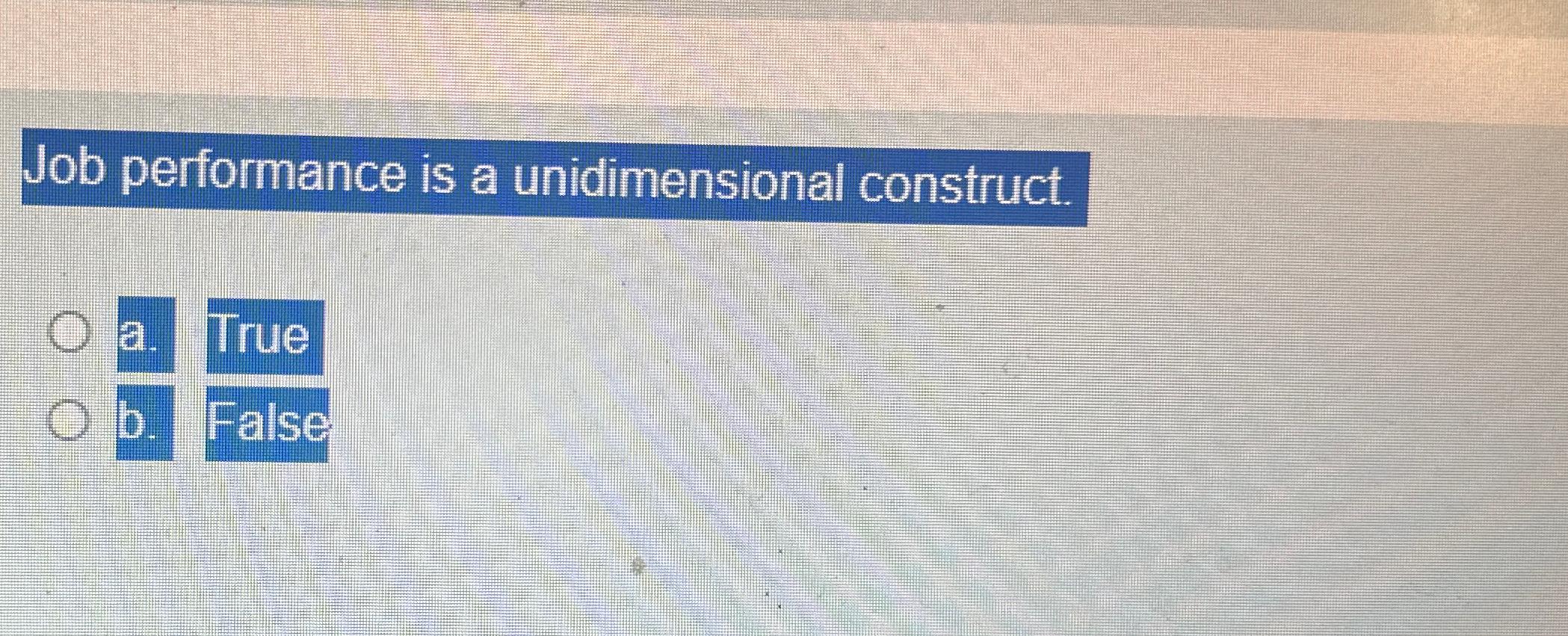 Solved Job performance is a unidimensional construct.a. | Chegg.com