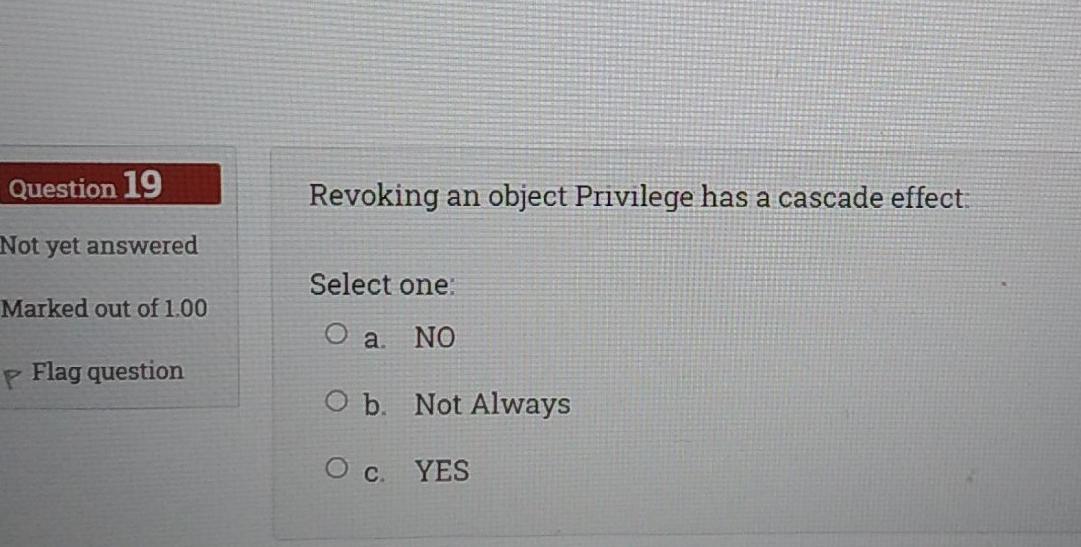 Solved Question 19 Revoking an object Privilege has a | Chegg.com