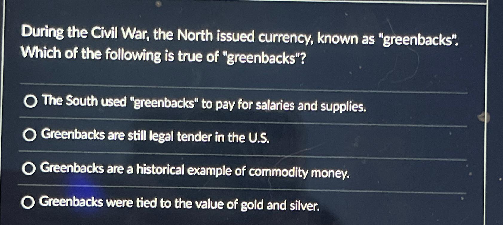 Solved During the Civil War, the North issued currency, | Chegg.com