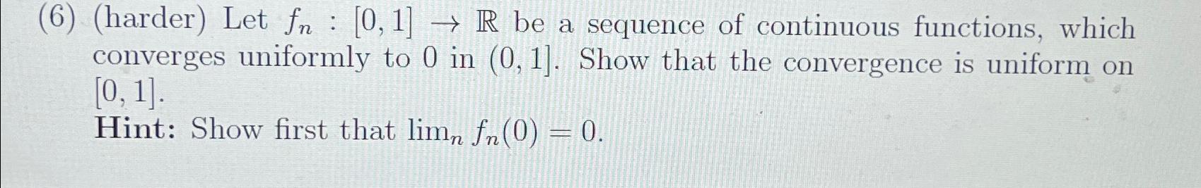 Solved (6) (harder) ﻿Let fn:[0,1]→R ﻿be a sequence of | Chegg.com