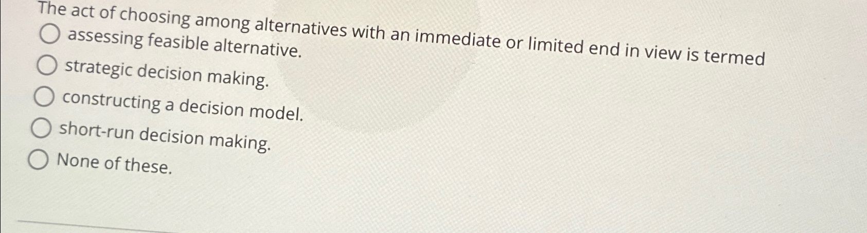 Solved The act of choosing among alternatives with an | Chegg.com