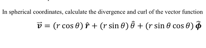 Solved In spherical coordinates, calculate the divergence | Chegg.com