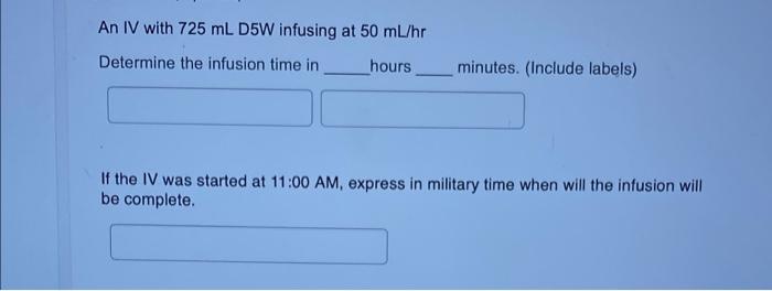 Solved An IV with 725 mL D5W infusing at 50 mL/hr Determine | Chegg.com