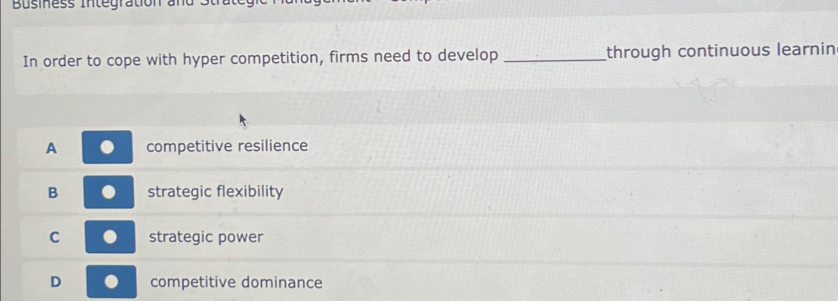 Solved In order to cope with hyper competition, firms need | Chegg.com