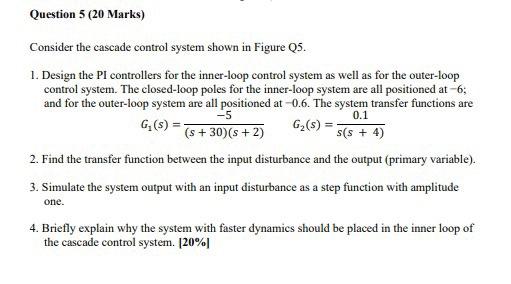 Solved Question 5 (20 Marks) Consider the cascade control | Chegg.com
