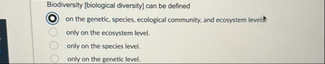 Solved Biodiversity [biological diversity] ﻿can be definedon | Chegg.com