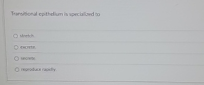 Solved Transitional epithelium is specialized | Chegg.com