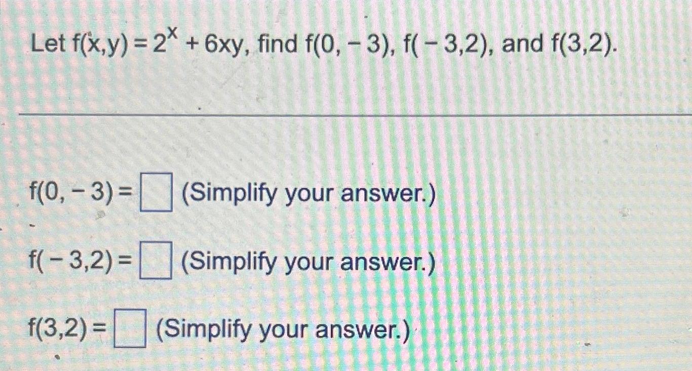 Solved Let f(x,y)=2x+6xy, ﻿find f(0,-3),f(-3,2), ﻿and | Chegg.com