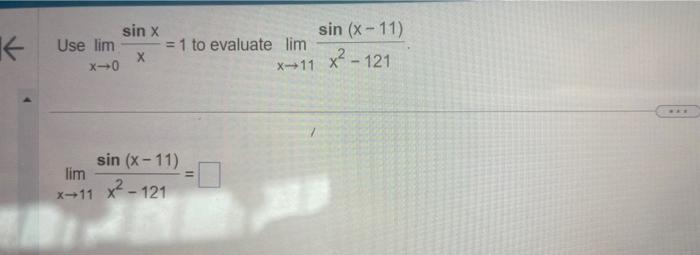 Solved Use limx→0xsinx=1 to evaluate limx→11x2−121sin(x−11) | Chegg.com