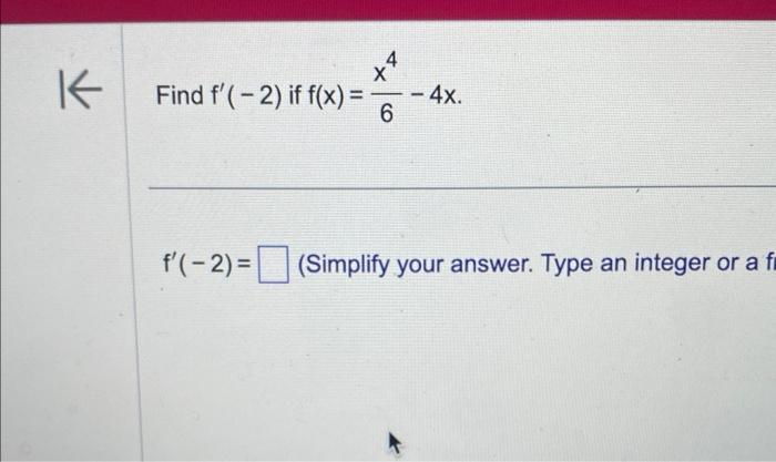 Solved Find f′(−2) if f(x)=6x4−4x f′(−2)= (Simplify your | Chegg.com