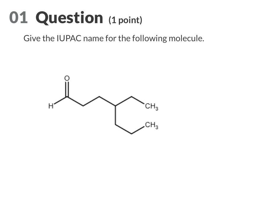 Solved 01 ﻿Question (1 ﻿point)Give the IUPAC name for the | Chegg.com