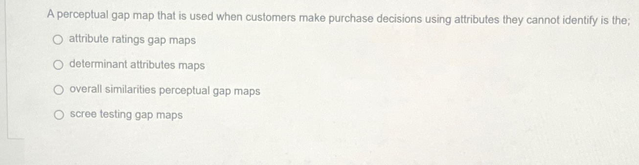 Solved A perceptual gap map that is used when customers make | Chegg.com