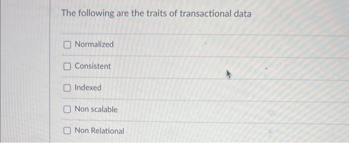 Solved The following are the traits of transactional data | Chegg.com