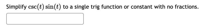 Solved Simplify csc(t)sin(t) to a single trig function or | Chegg.com