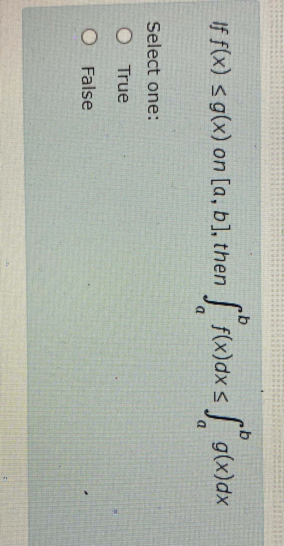Solved If f(x)≤g(x) ﻿on a,b, ﻿then ∫abf(x)dx≤∫abg(x)dxSelect | Chegg.com