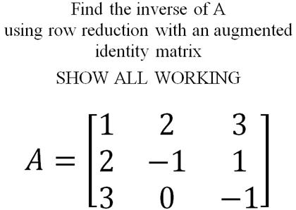 Solved Find the inverse of A using row reduction with an | Chegg.com