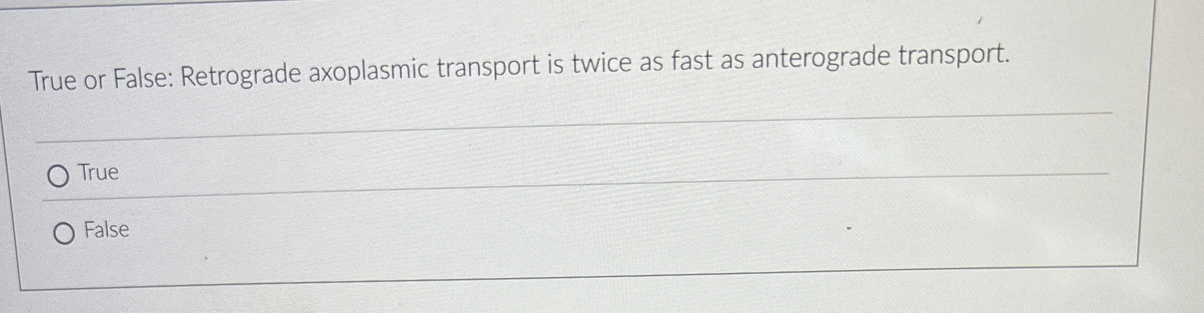 Solved True or False: Retrograde axoplasmic transport is | Chegg.com