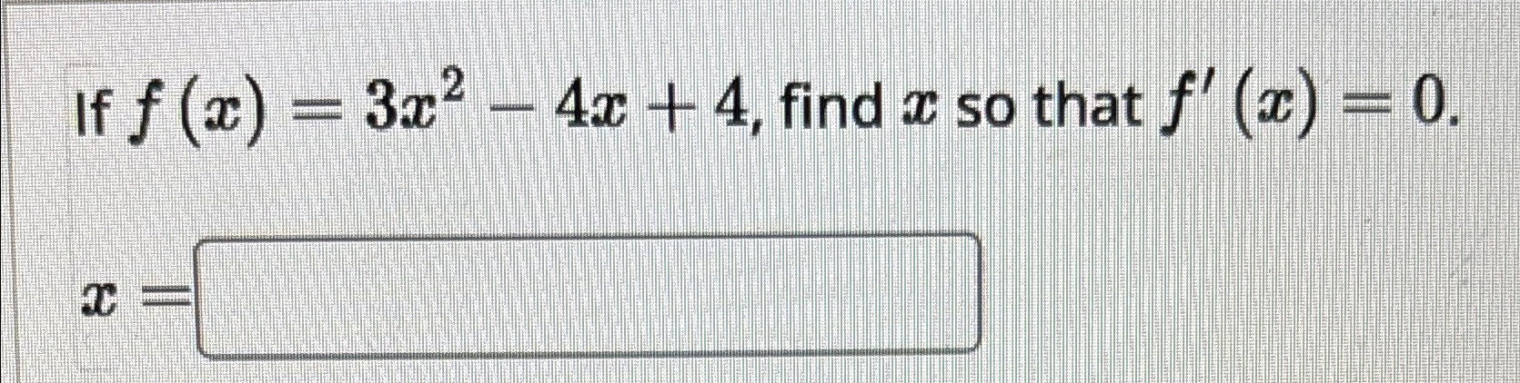 Solved If f(x)=3x2-4x+4, ﻿find x ﻿so that f'(x)=0x= | Chegg.com