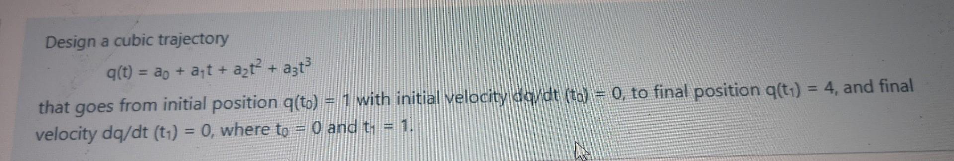 Solved Design a cubic trajectory q(t) = 20 + ayt + azt + | Chegg.com