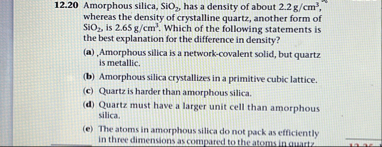Solved 12.20 ﻿Amorphous silica, SiO2, ﻿has a density of | Chegg.com