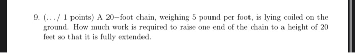 Solved 9. (.../ 1 points) A 20-foot chain, weighing 5 pound | Chegg.com