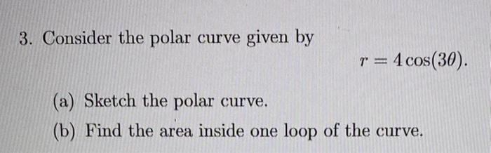 Solved 3. Consider the polar curve given by r=4cos(3θ) (a) | Chegg.com
