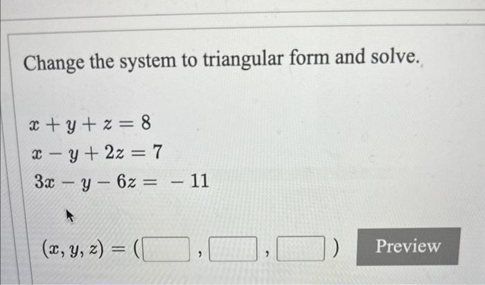 Solved Change the system to triangular form and solve. | Chegg.com