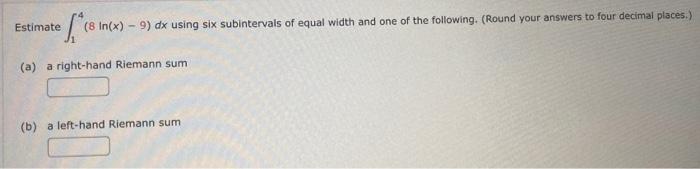 Solved Estimate ∫14(8ln(x)−9)dx using six subintervals of | Chegg.com