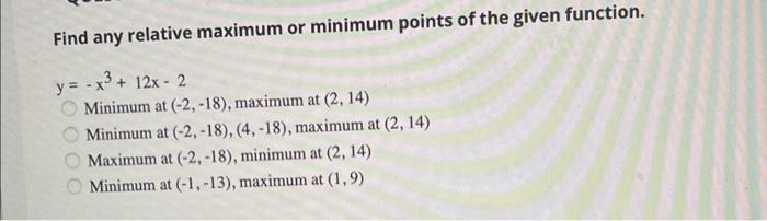 Solved Find any relative maximum or minimum points of the | Chegg.com