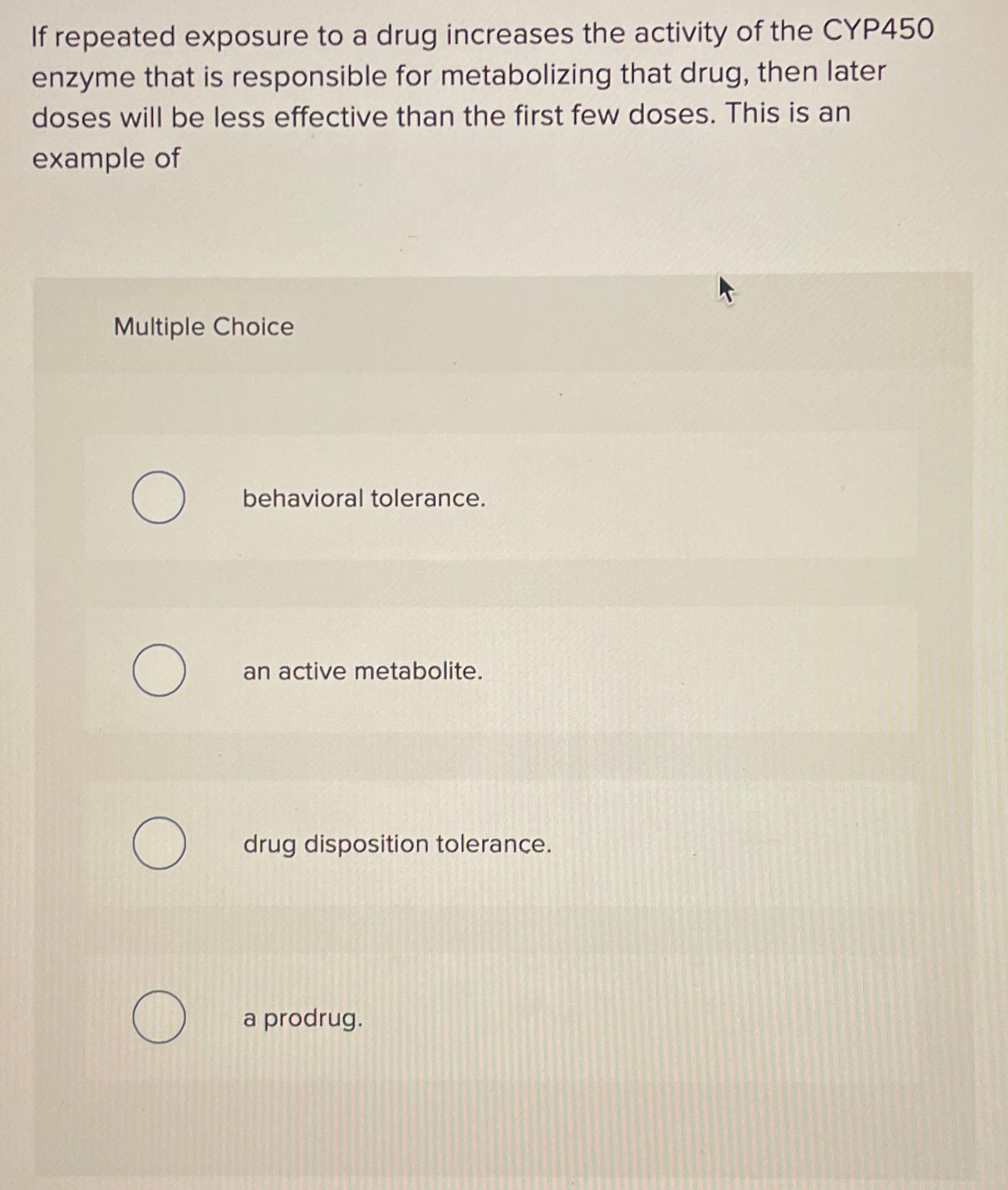 Solved If repeated exposure to a drug increases the activity | Chegg.com