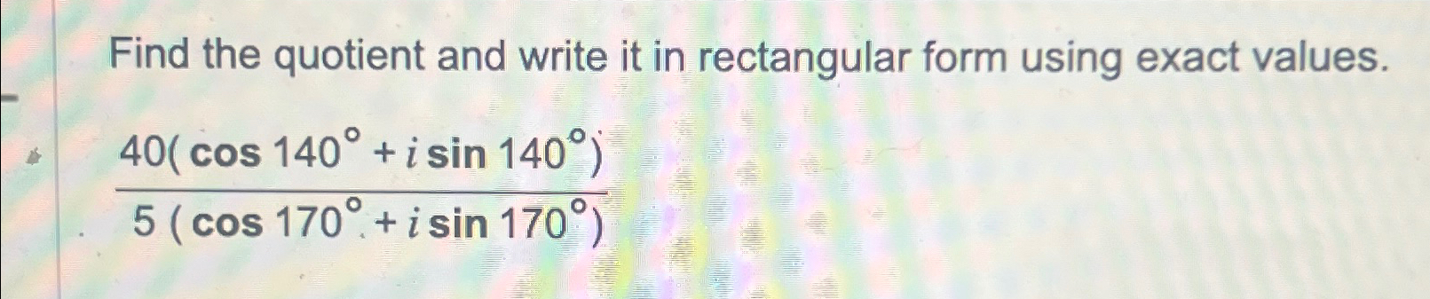 Solved Find the quotient and write it in rectangular form | Chegg.com