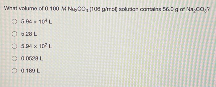 Solved what volume of 0.100 M Na2CO3 (106 g/mol) solution | Chegg.com