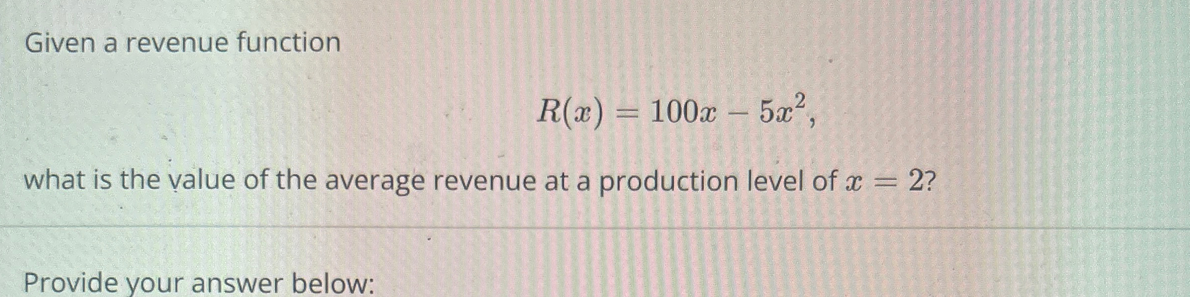 Solved Given a revenue functionR(x)=100x-5x2what is the | Chegg.com