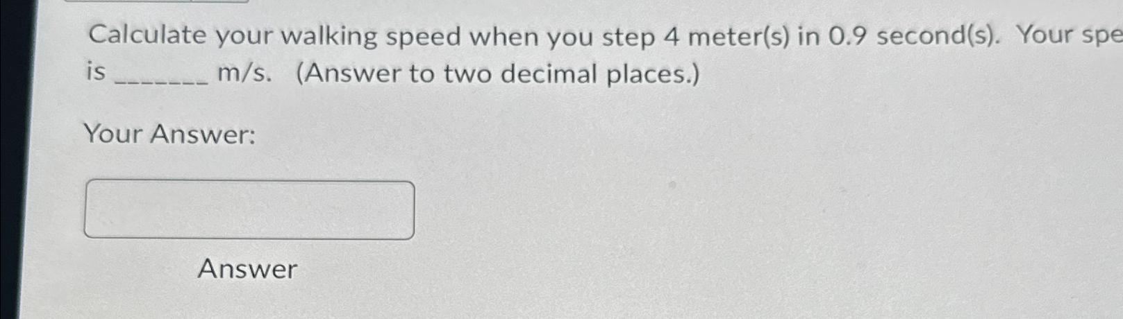 Solved Calculate your walking speed when you step 4 | Chegg.com
