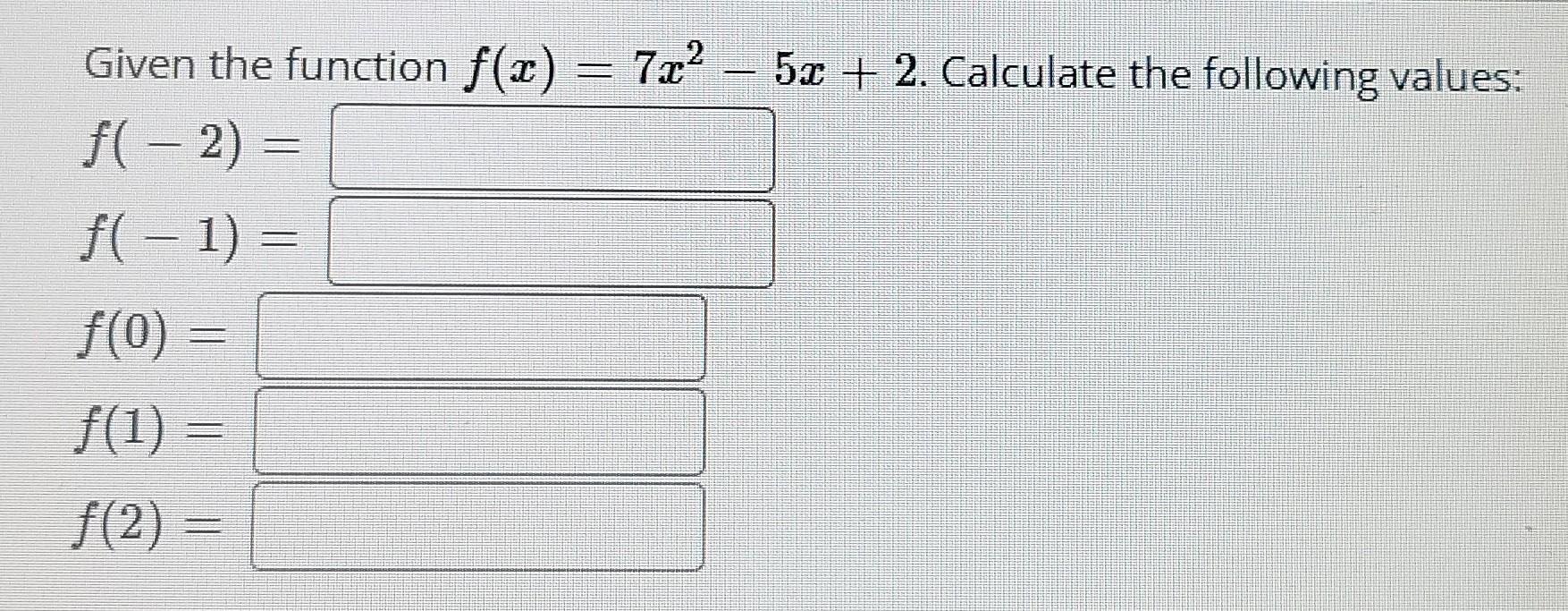 Solved Given the function f(x) = 7x2 – 5x + 2. Calculate the | Chegg.com