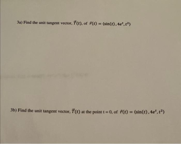 Solved 3a) Find the unit tangent vector, T(t), of | Chegg.com