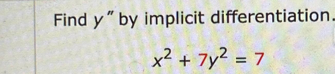 Solved Find y'' ﻿by implicit differentiation.x2+7y2=7 | Chegg.com