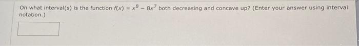 Solved On what interval(s) is the function f(x) = x8 - 8x7 | Chegg.com