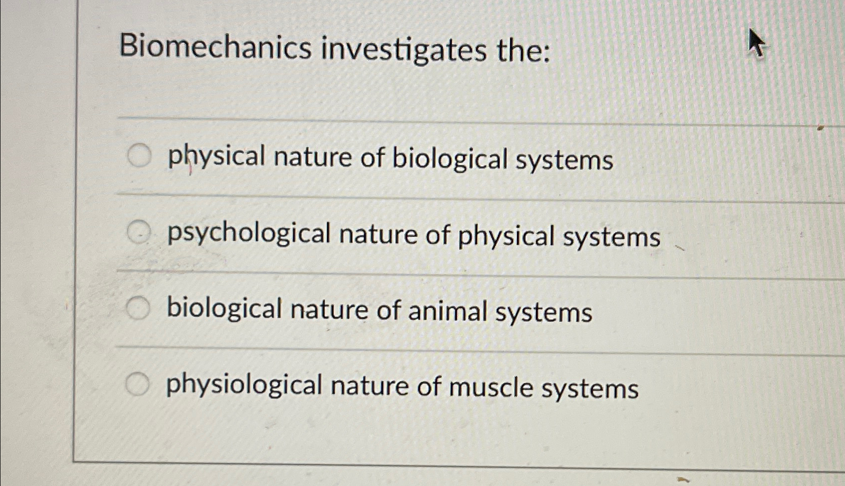 Solved Biomechanics investigates the:physical nature of | Chegg.com