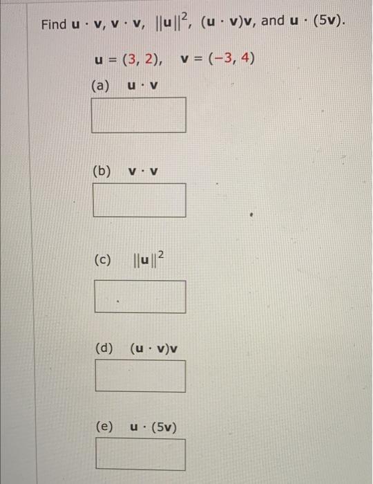 Solved . Find u .v, v.v, ||- ||2, (u .v)v, and u · (5v). . u | Chegg.com