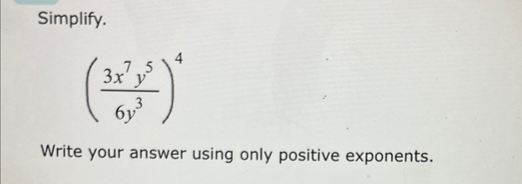 Solved Simplify.(3x7y56y3)4Write your answer using only | Chegg.com