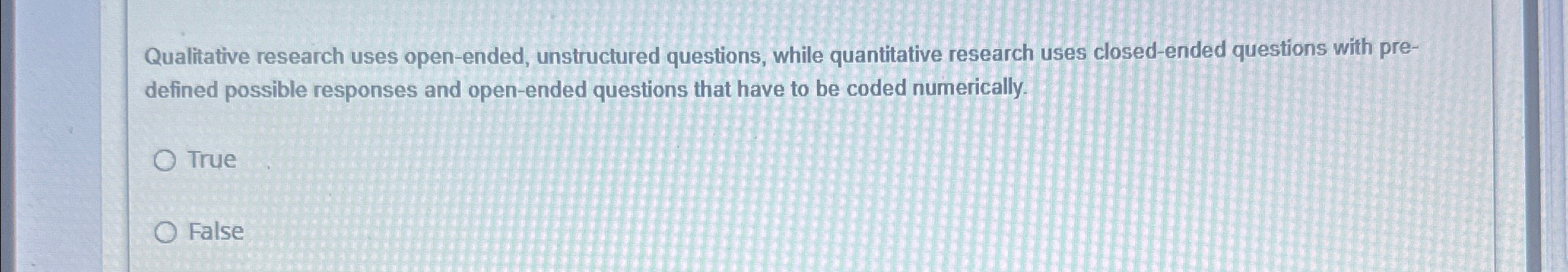 Solved Qualitative research uses open-ended, unstructured | Chegg.com