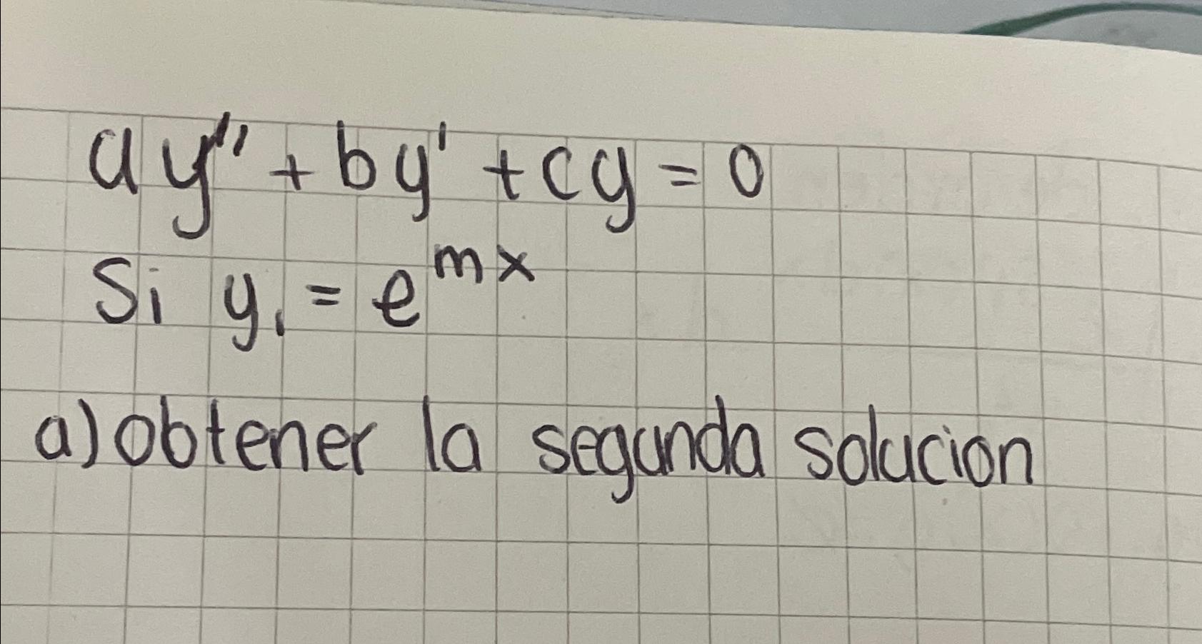 Solved ay''+by'+cy=0Si y1=emxa) ﻿obtener la segunda solucion | Chegg.com