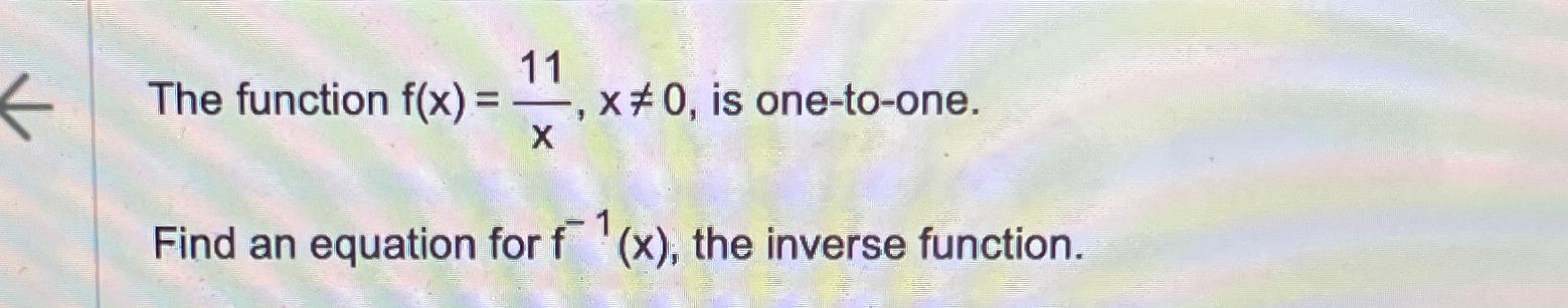 Solved The function f(x)=11x,x≠0, ﻿is one-to-one.Find an | Chegg.com