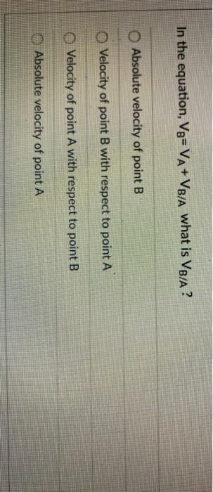 Solved In the equation, Ve= VA+VB/A what is VB/A ? Absolute | Chegg.com