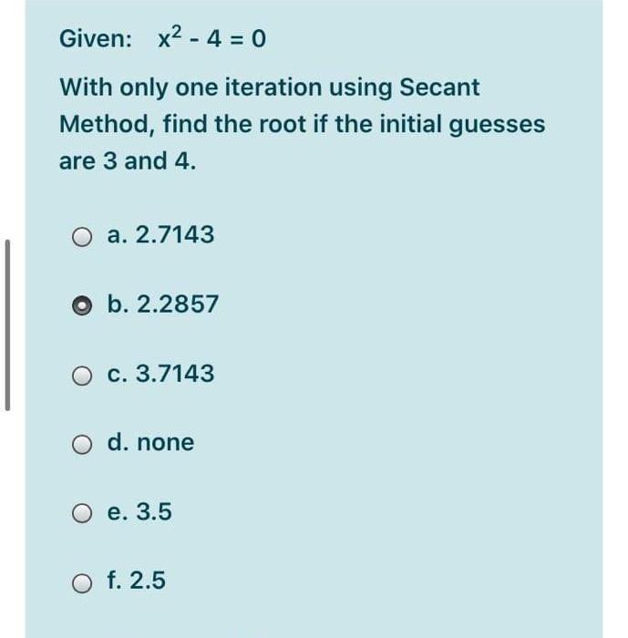 Solved Given: x2-4 = 0 With only one iteration using Secant | Chegg.com