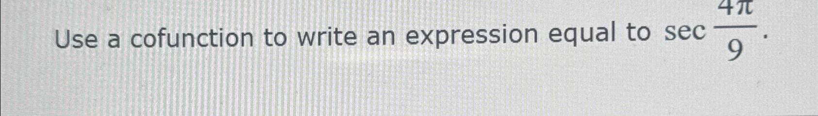 Solved Use a cofunction to write an expression equal to | Chegg.com